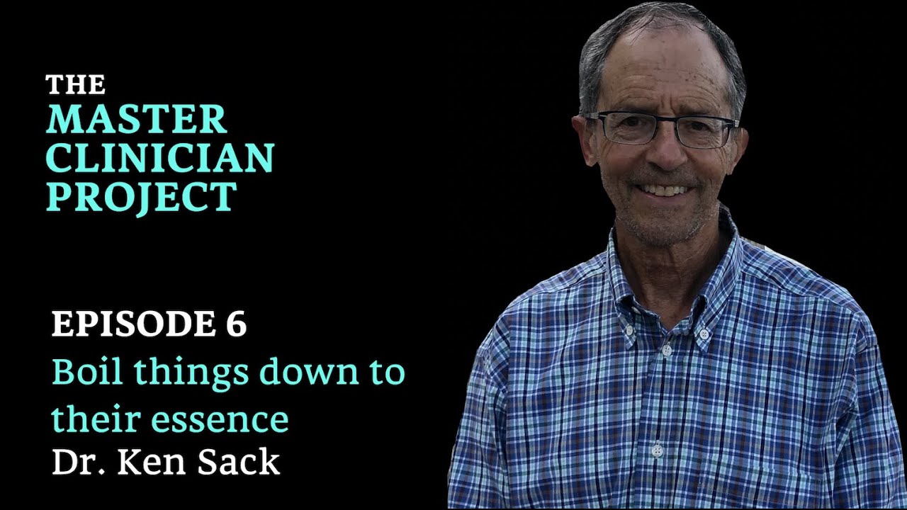 E6 - Dr. Ken Sack - Boil things down to their essence - YouTube