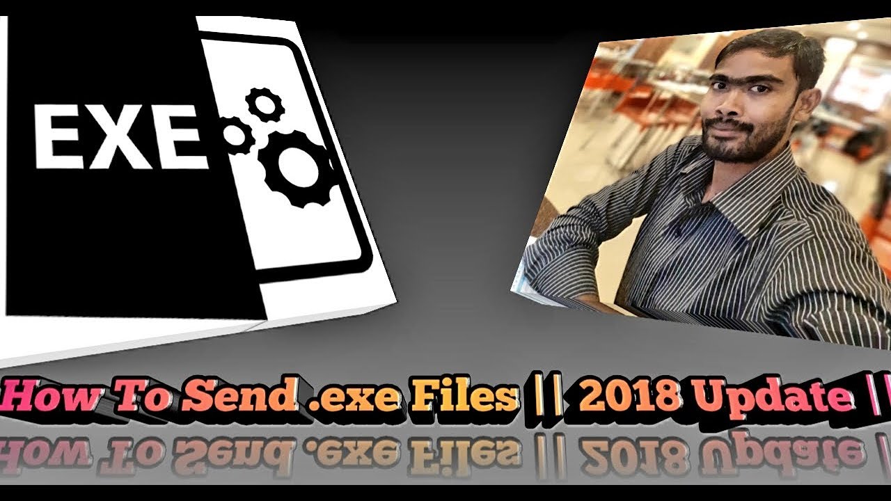 How To Send .exe Files || 2018 Update || - YouTube