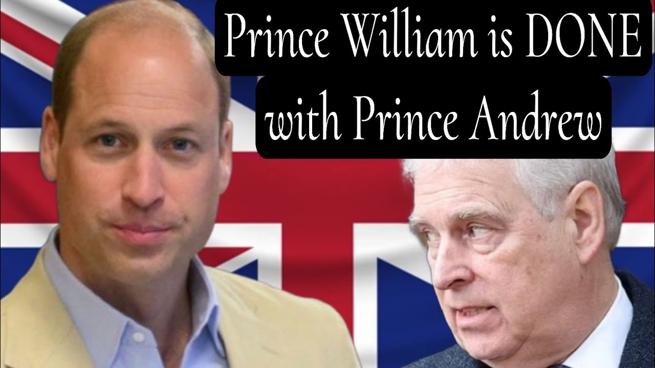 Prince William is DONE with Uncle Andrew, William & Andrews ...