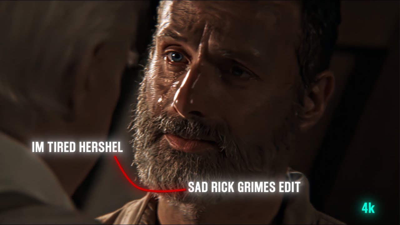 IM TIRED HERSHEL || RICK GRIMES SAD EDIT || TWD || 4K - YouTube