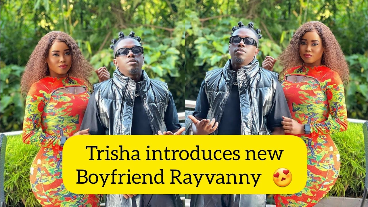 TRISHA KHALID OF BECKY CITIZEN TV INTRODUCES HER NEW BOYFRIEND RAYVANNY ...