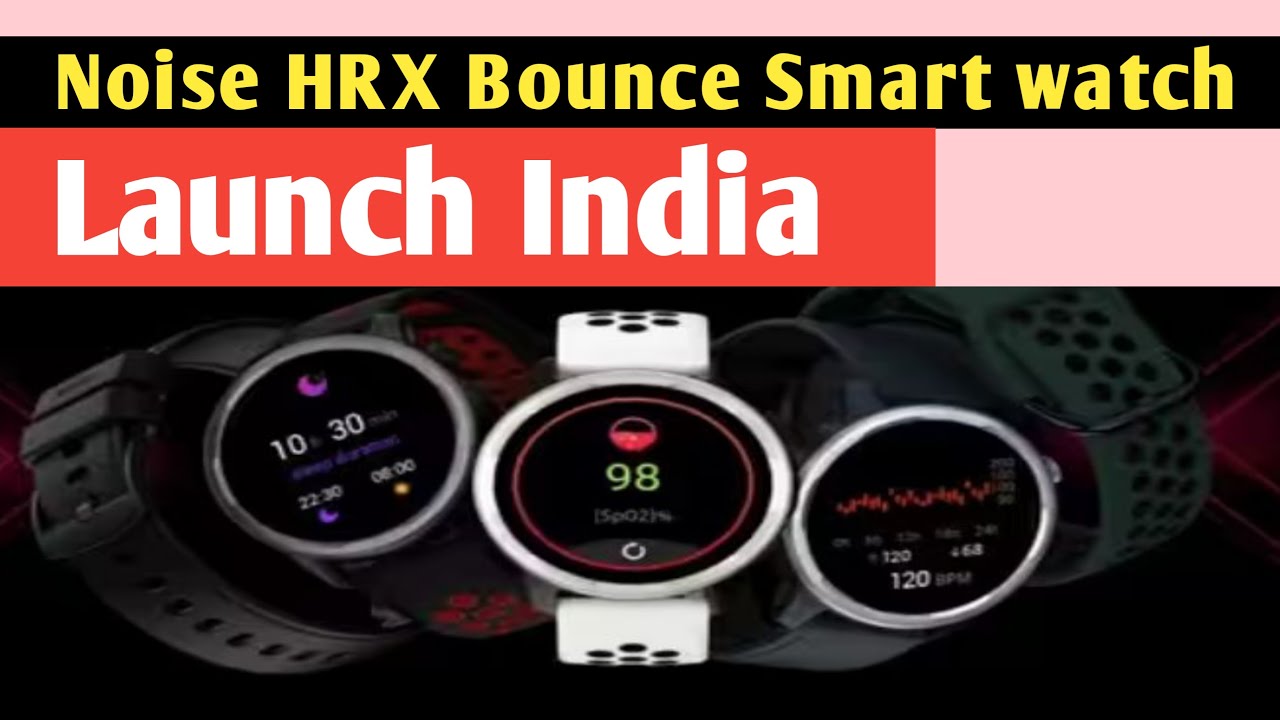 Noise HRX Bounce Smart watch launch India || Tech braking news - YouTube