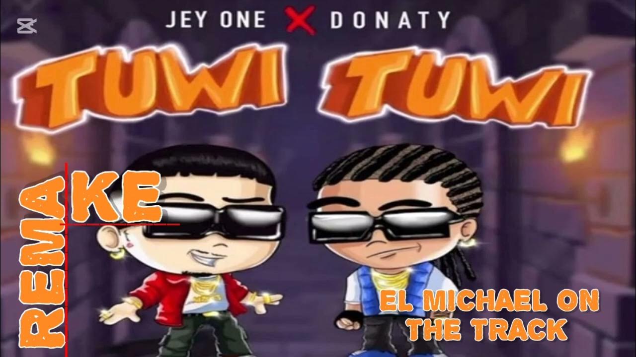 "TUWI TUWI" 🛏 - JEY ONE ️ DONATY| (REMAKE) - EL MICHAEL ON THE TRACK - YouTube