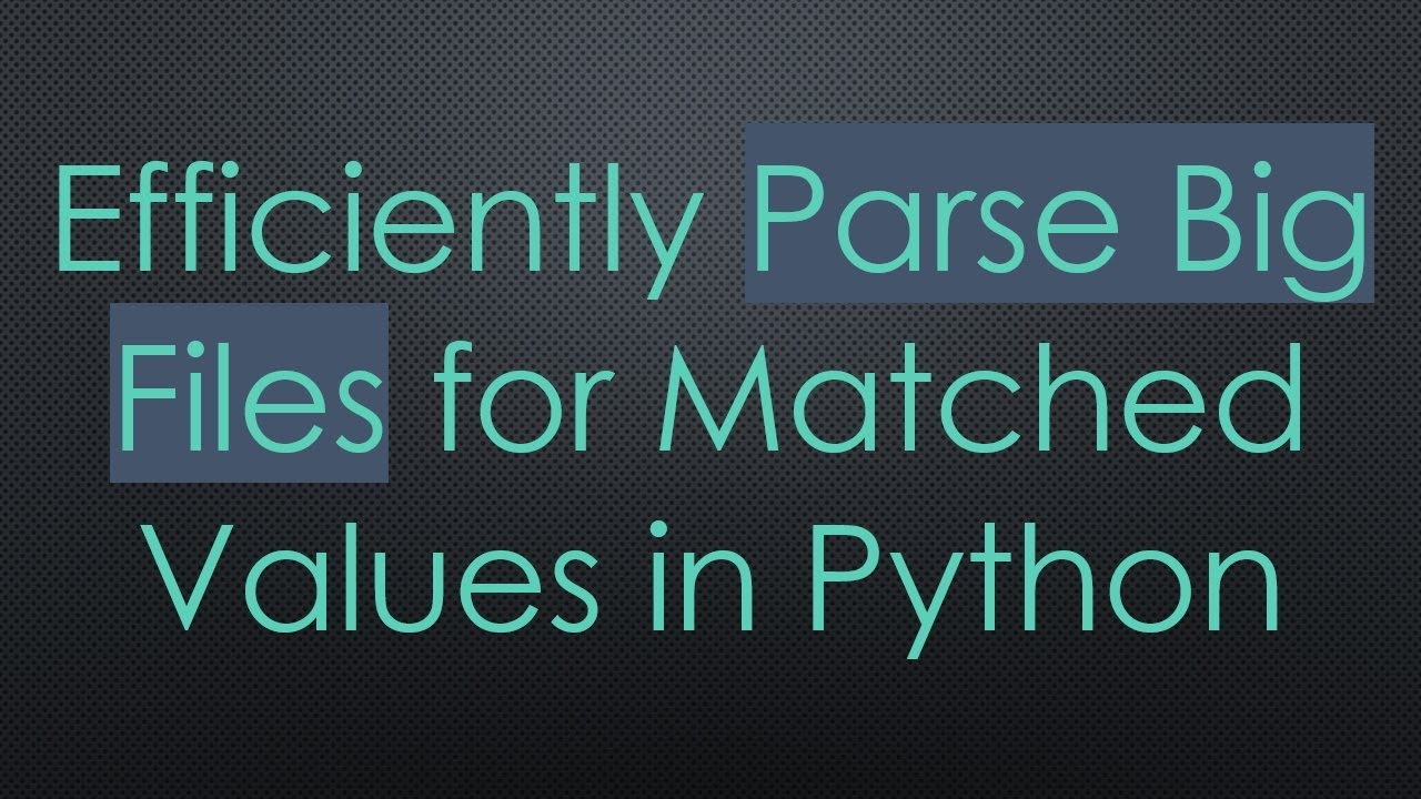 Efficiently Parse Big Files for Matched Values in Python - YouTube