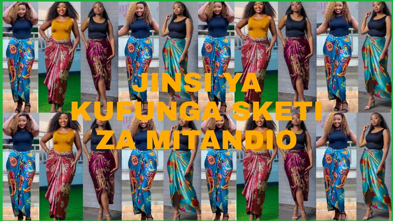 JINSI YA KUFUNGA MITINDO MBALIMBALI SKETI ZA MITANDIO || AFRICAN ...
