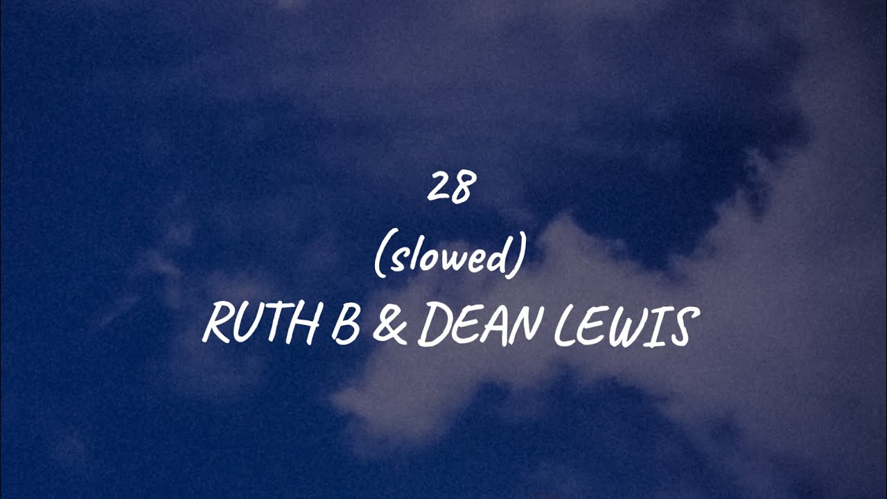 Ruth B _ Dean Lewis- 28 (slowed n reverb) - YouTube