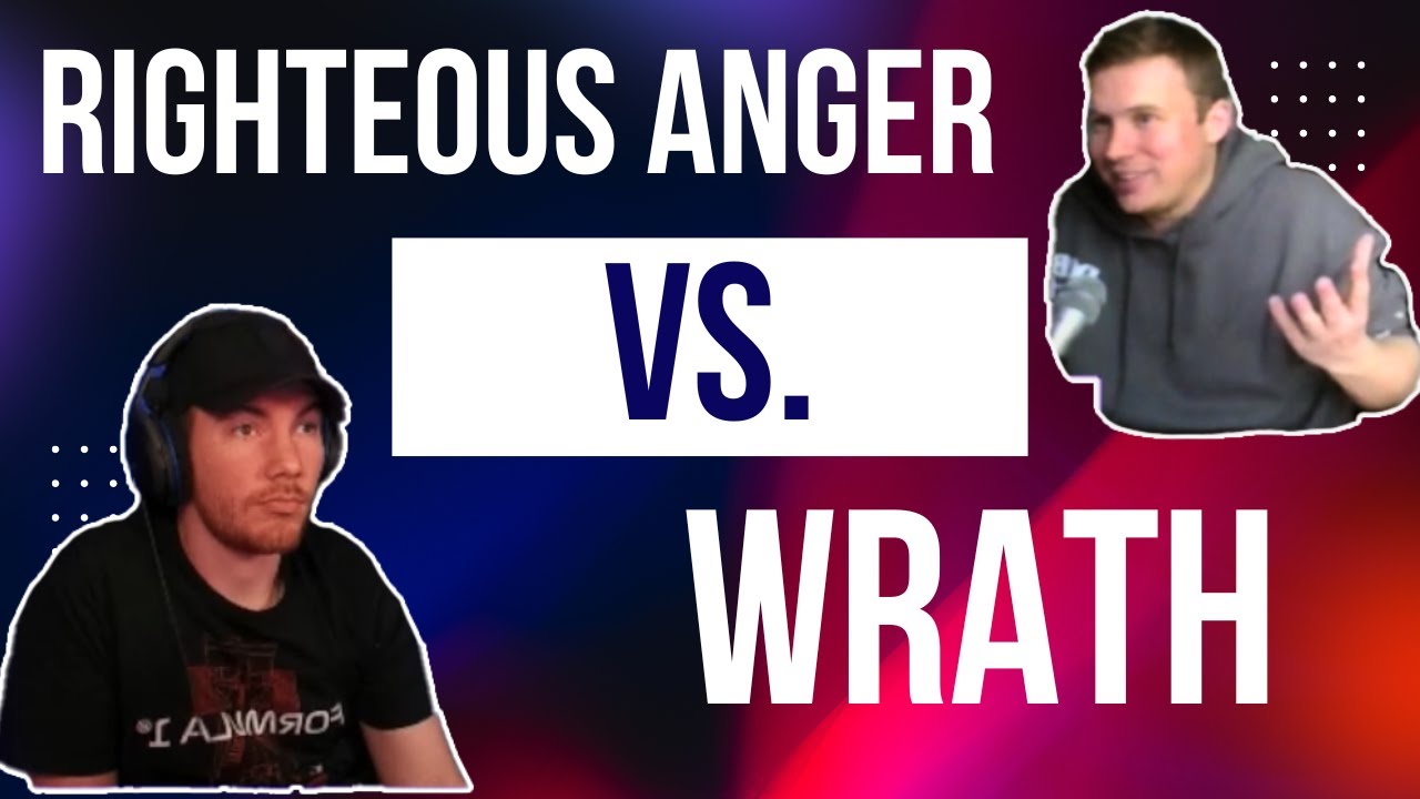 What's the Difference? | Righteous Anger vs. Wrath - YouTube