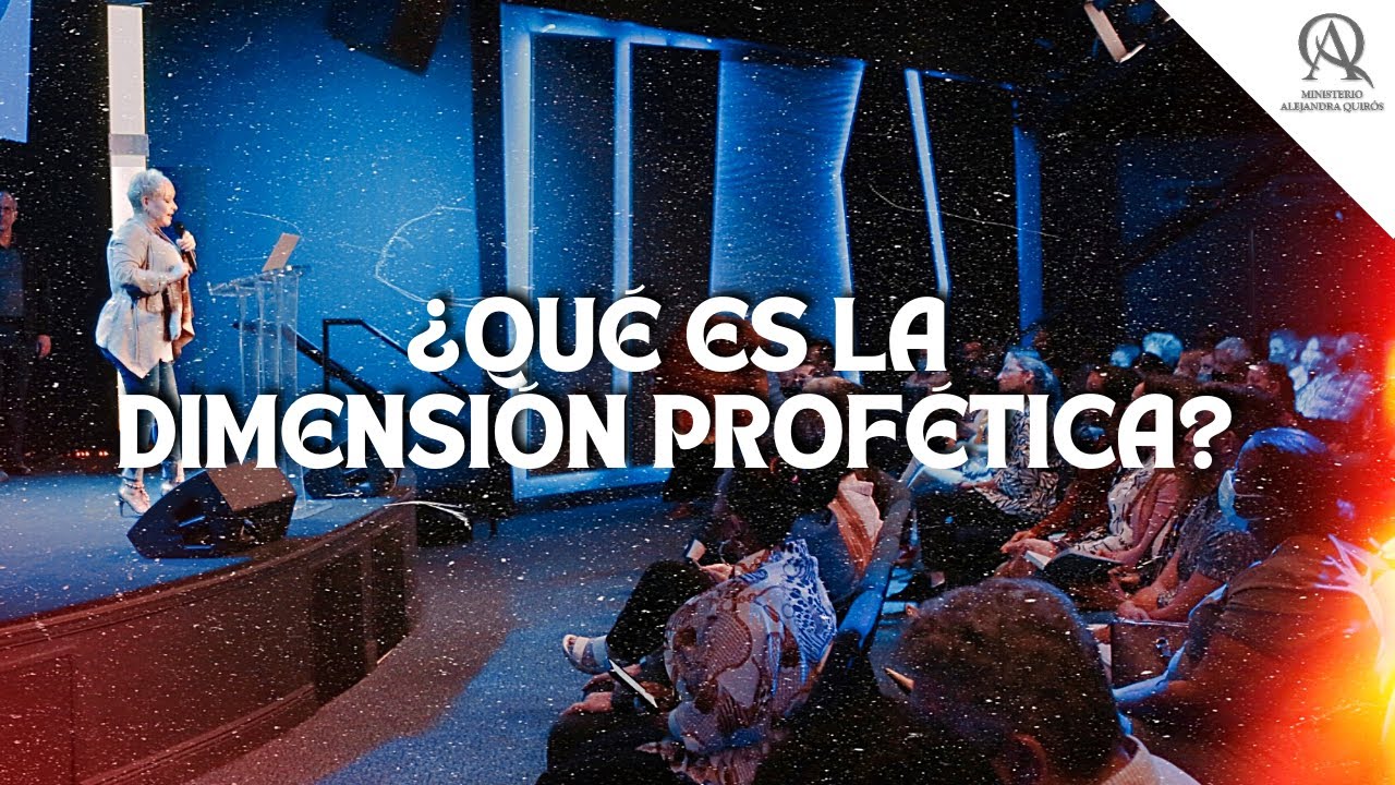 LA DIMENSIÓN PROFÉTICA - Profeta Alejandra Quirós - YouTube