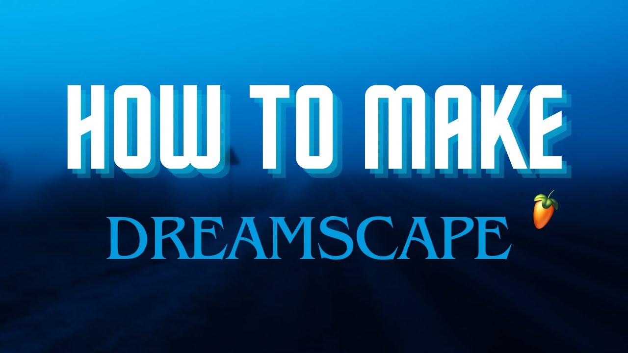 How To Make Dreamscape AMBIENT Music In FL Studio - YouTube