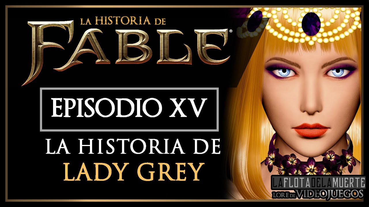 La Historia de FABLE Capitulo 15: La Historia de Lady Grey - YouTube