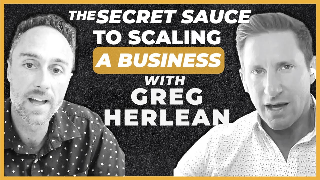 5. The Secret Sauce to Scaling a Billion Dollar Business with Greg Herlean - YouTube