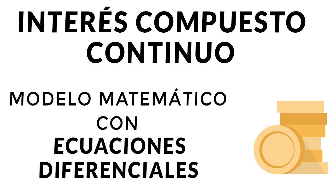 Interés Compuesto Continuo - Ecuaciones Diferenciales - YouTube
