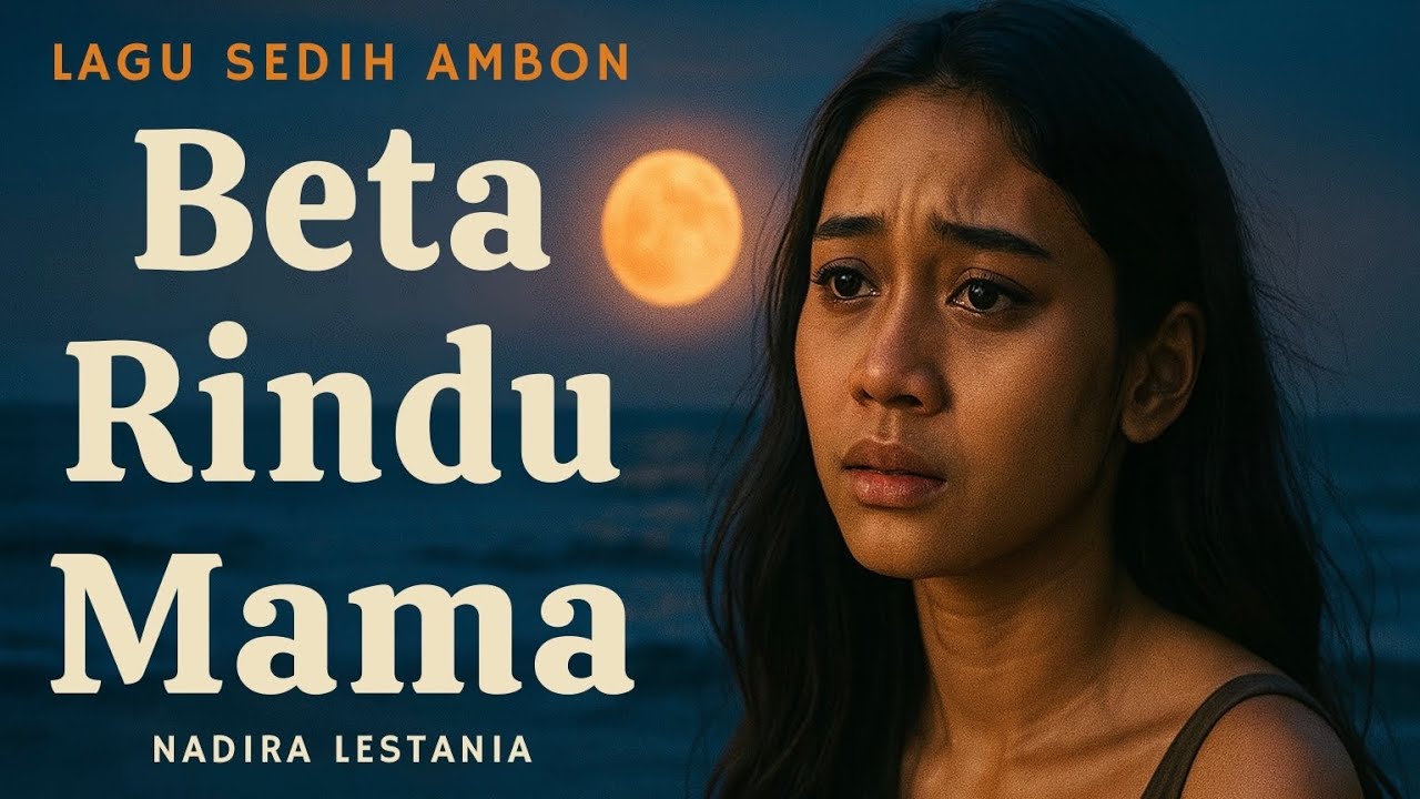 Beta Rindu Mama – Lagu Sedih Ambon Tentang Rindu Mama di Tanah Rantau ...