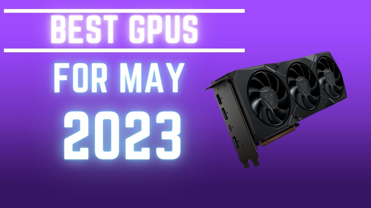 Choosing the Perfect GPU for May 2023! NVIDIA vs AMD - YouTube
