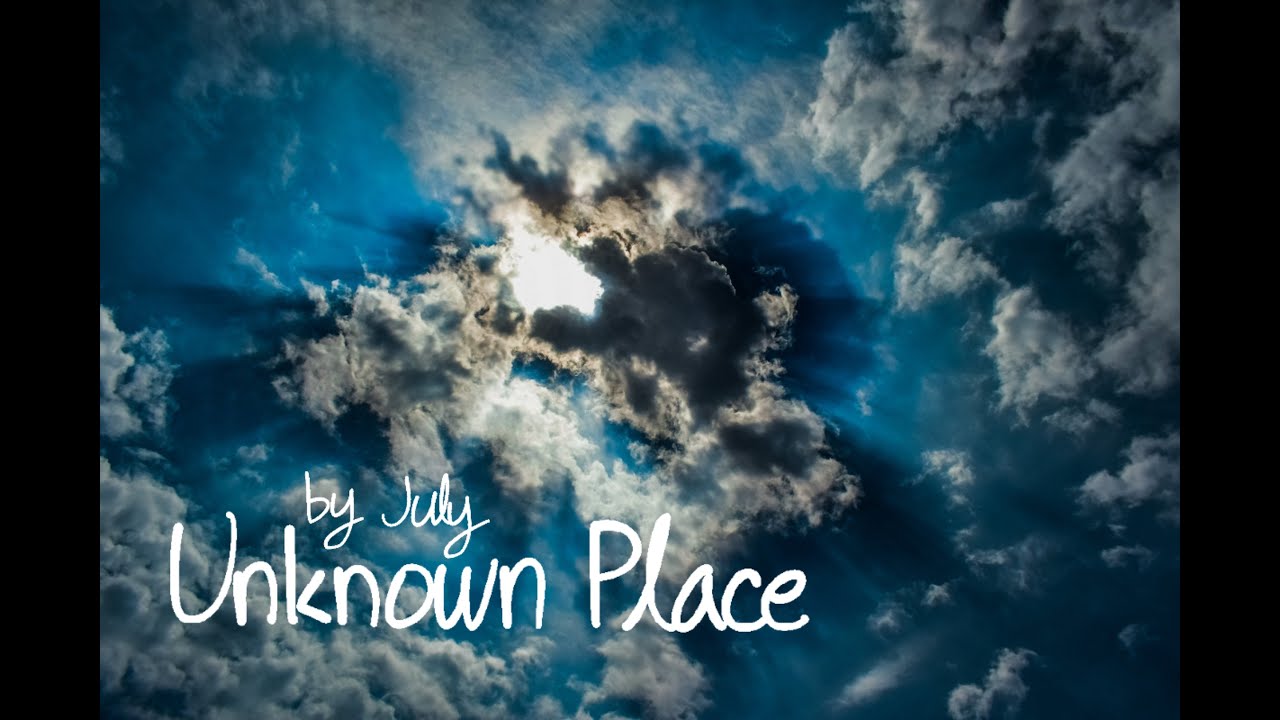 July Unknown Place YouTube july-unknown-place-youtube