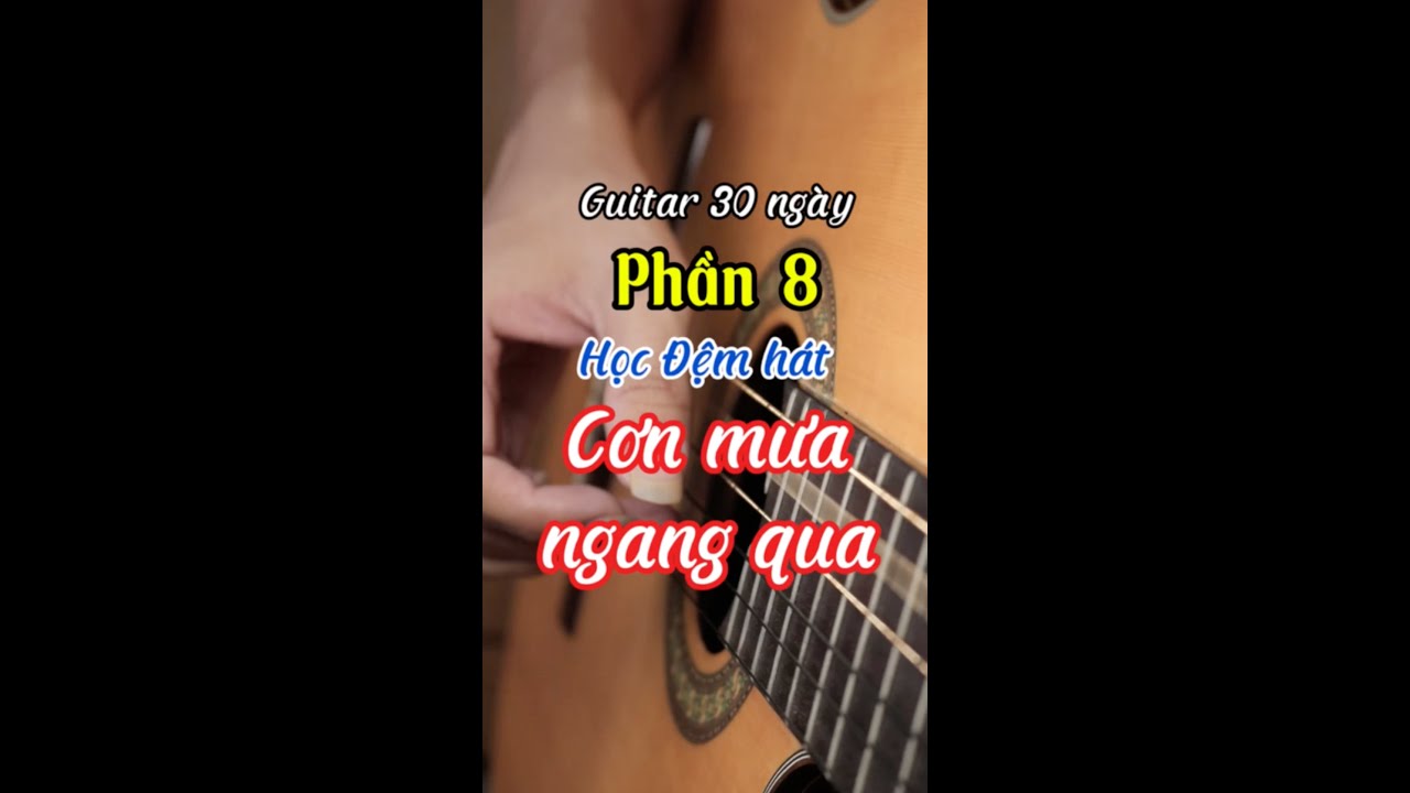 Guitar 30 ngày - Phần 8: Học đệm hát Cơn mưa ngang qua | Guitar Trần Hạnh | Guitar đệm hát cơ ...