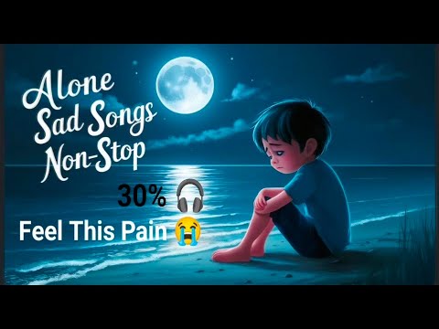 alone sad song _ alone sad song hindi _ alone sad song lofi _ alone sad ...