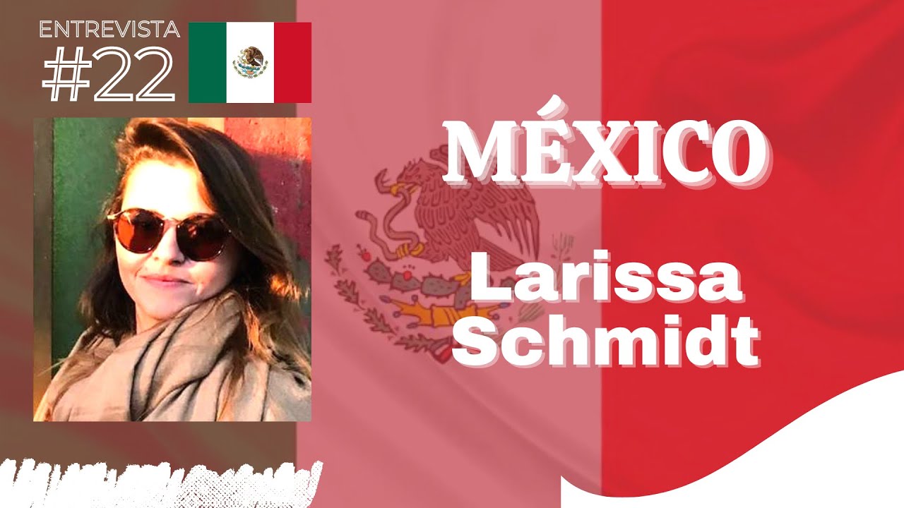 #22 Viagem ao Centro da Tela Entrevista - Larissa Schmidt - México ...