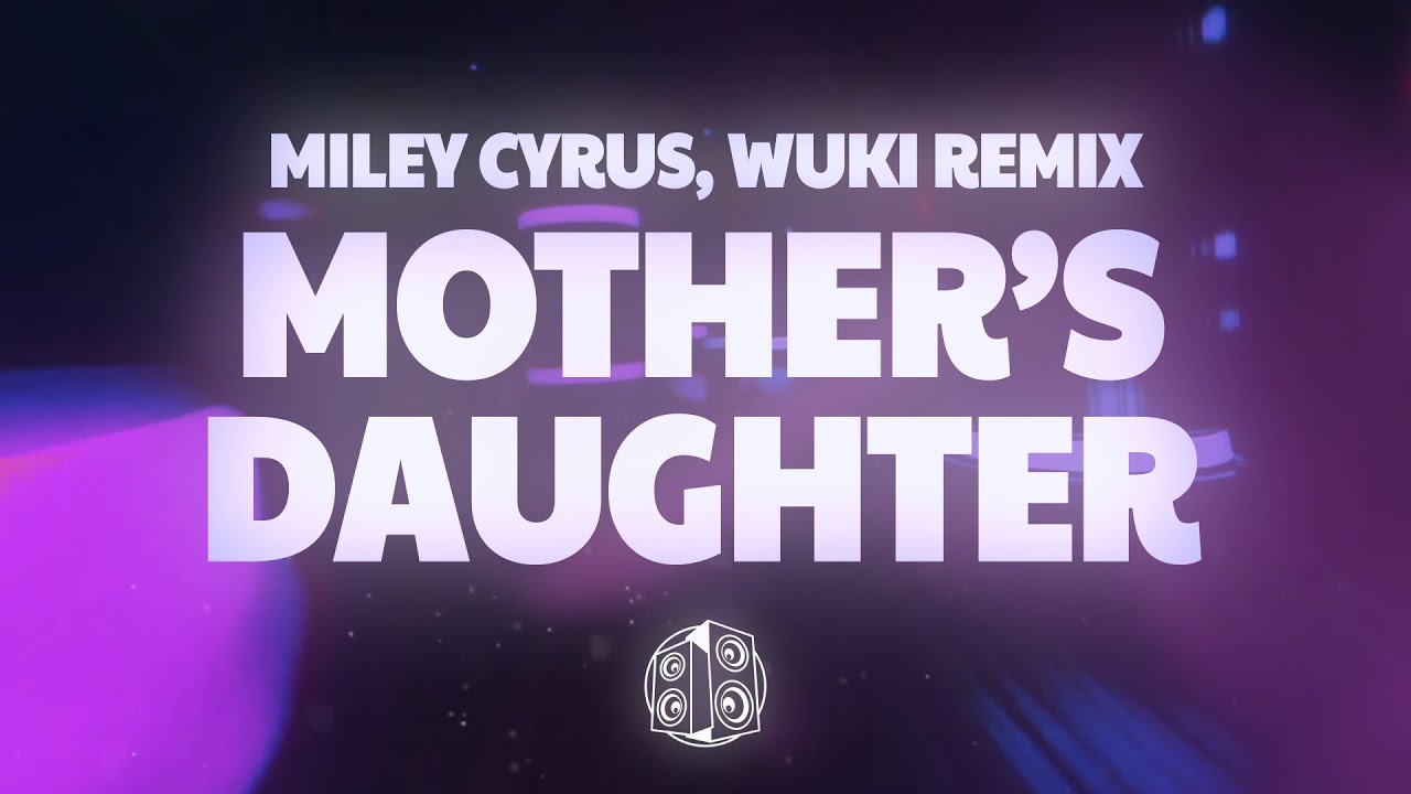 Miley Cyrus - Mother's Daughter (Wuki Remix) (Lyrics) - YouTube