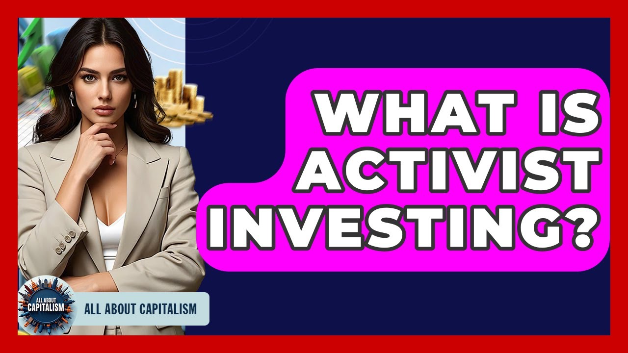 What Is Activist Investing? - All About Capitalism - YouTube