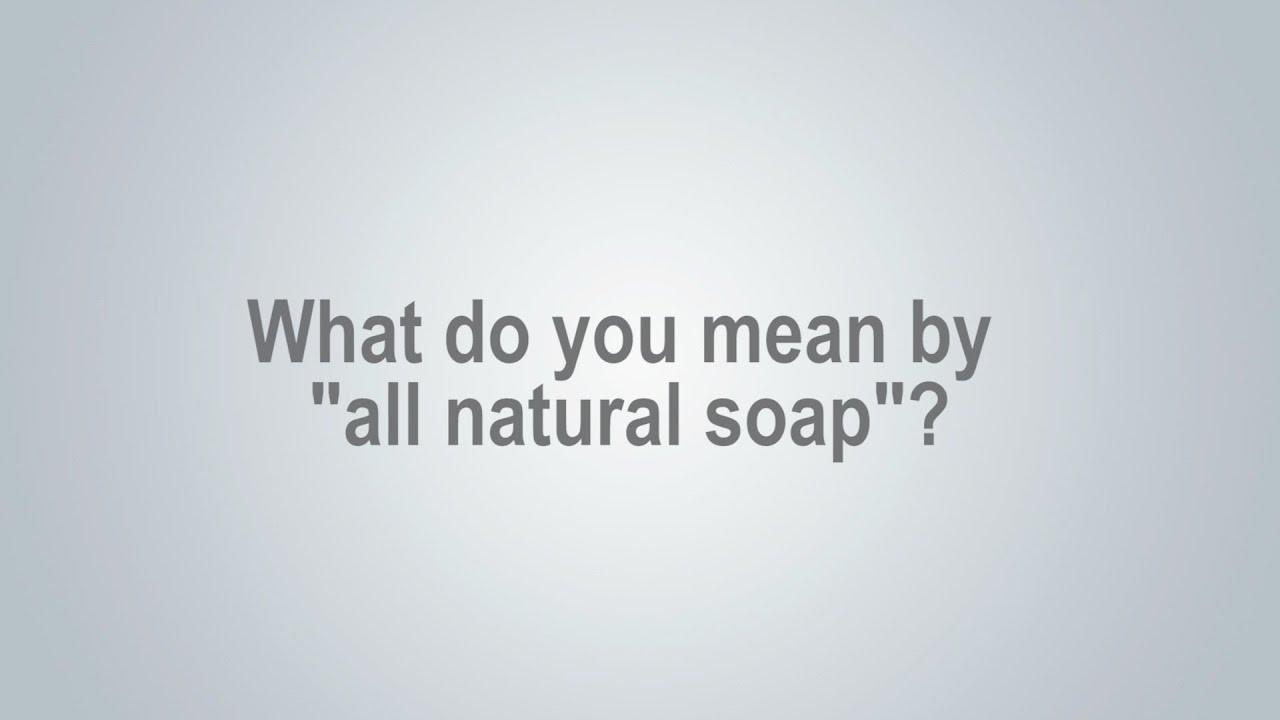 What Do You Mean By all Natural Soap YouTube what-do-you-mean-by-all-natural-soap-youtube