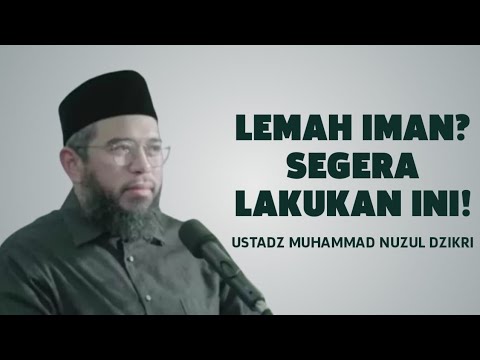 Lemah Iman? Lakukan Ini Segera! – Ustadz Muhammad Nuzul Dzikri
