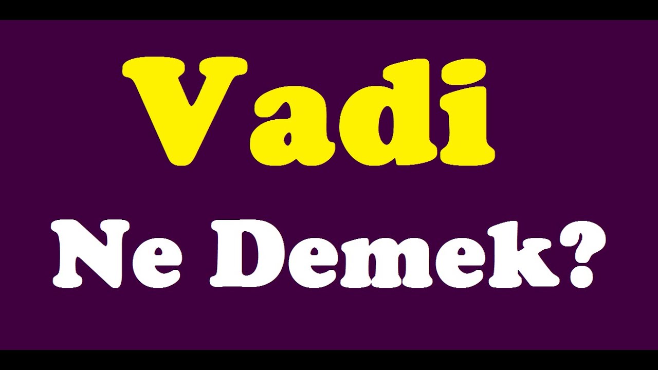 Vadi Ne Demek,vadi nedir,vadi kelime anlamı - YouTube