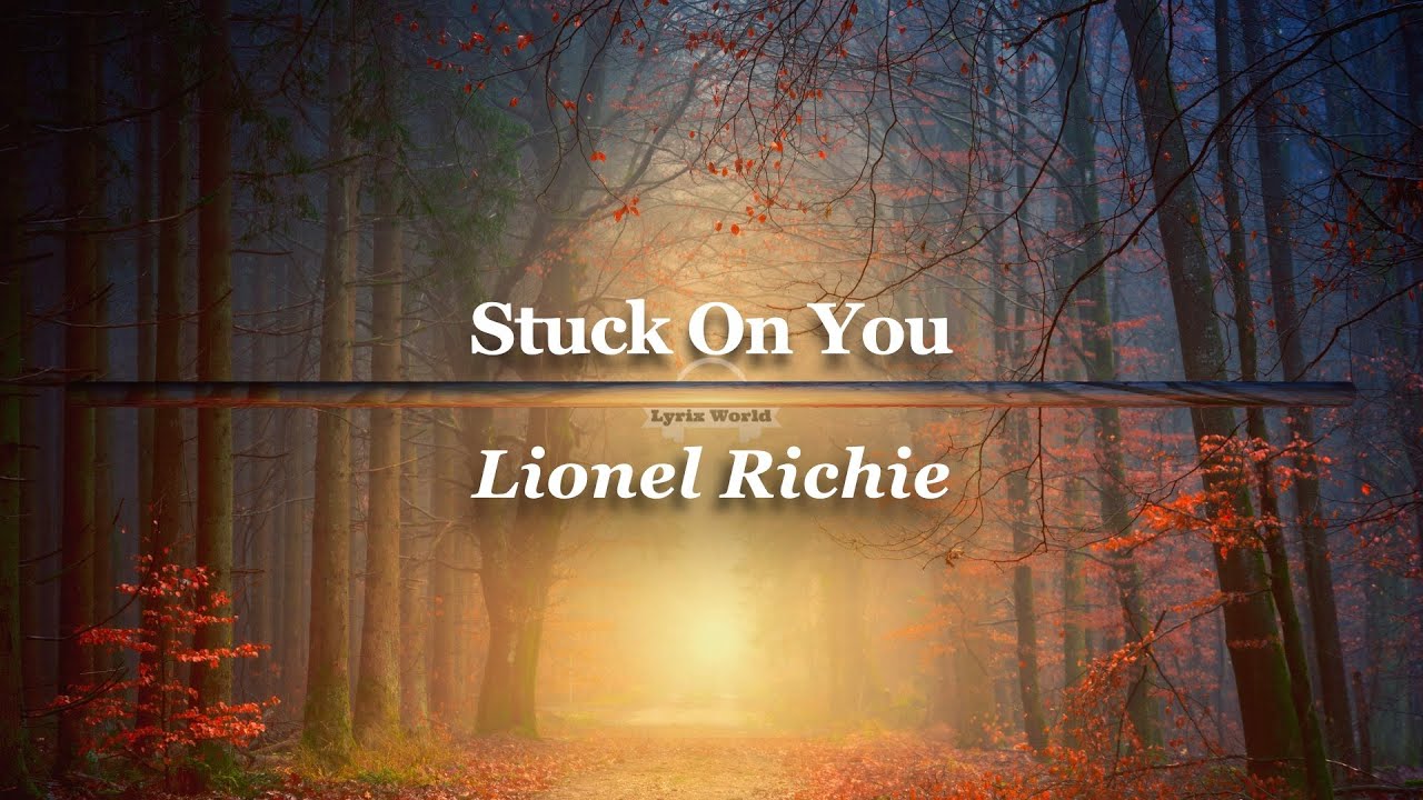 Stuck On You | Lionel Richie (Lyrics) - YouTube