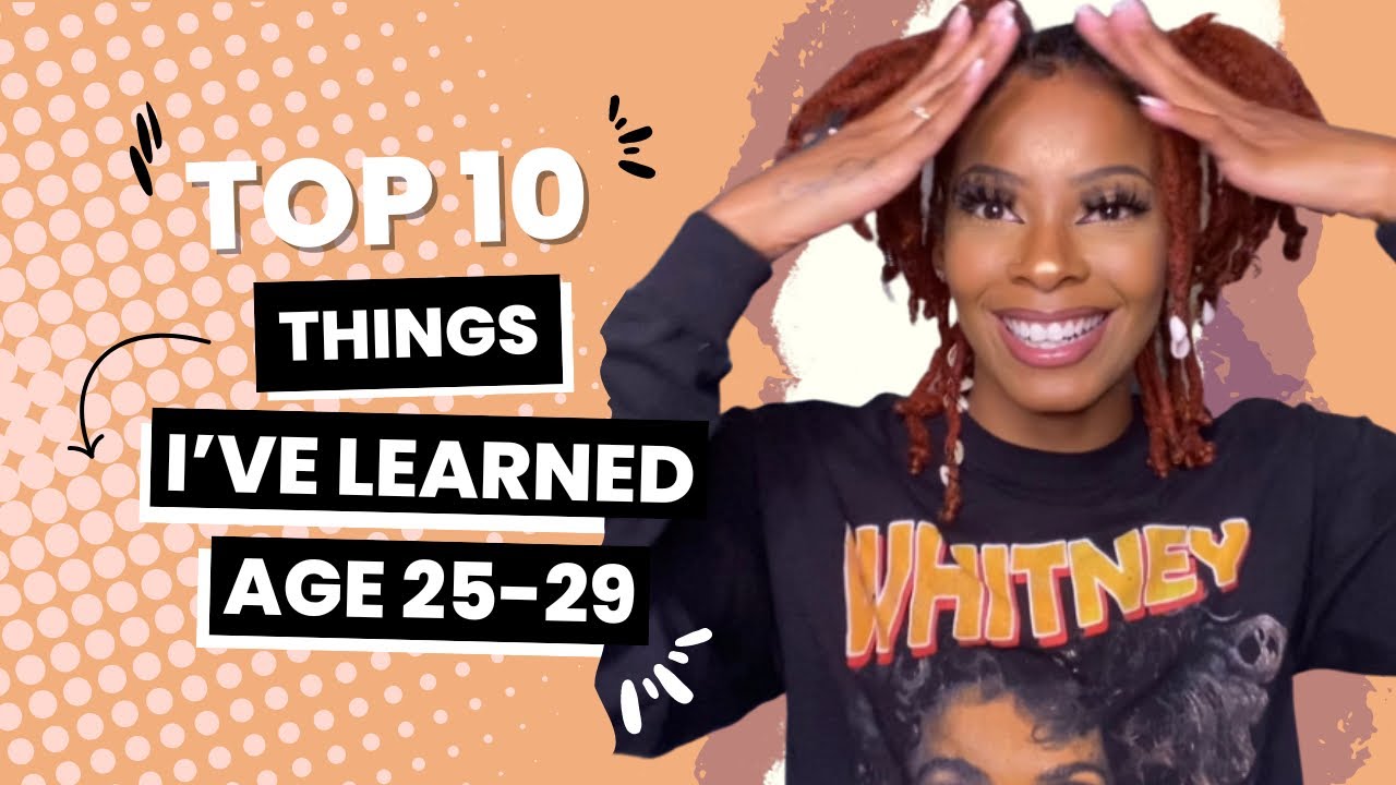 10 ESSENTIAL things I’ve learned from ages 25-29 - YouTube