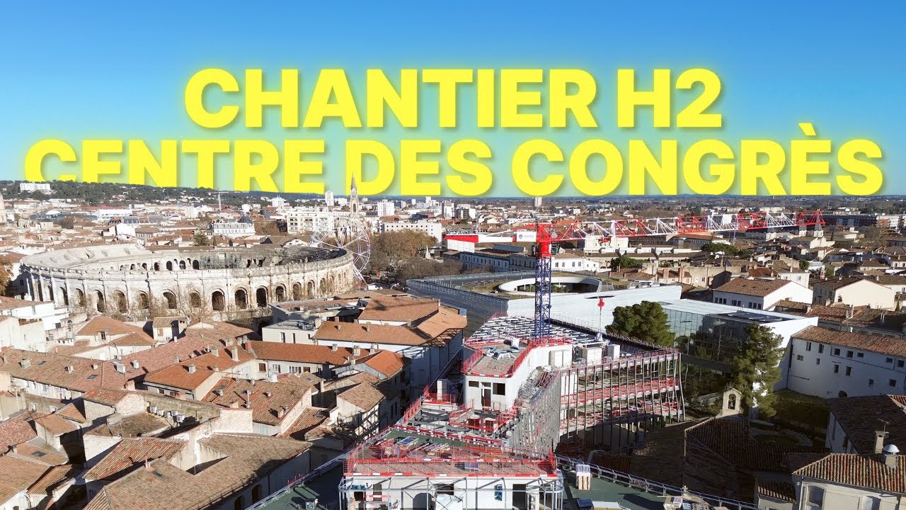 H2 centre des congrès de Nîmes, le chantier vu du ciel [décembre 2024 ...