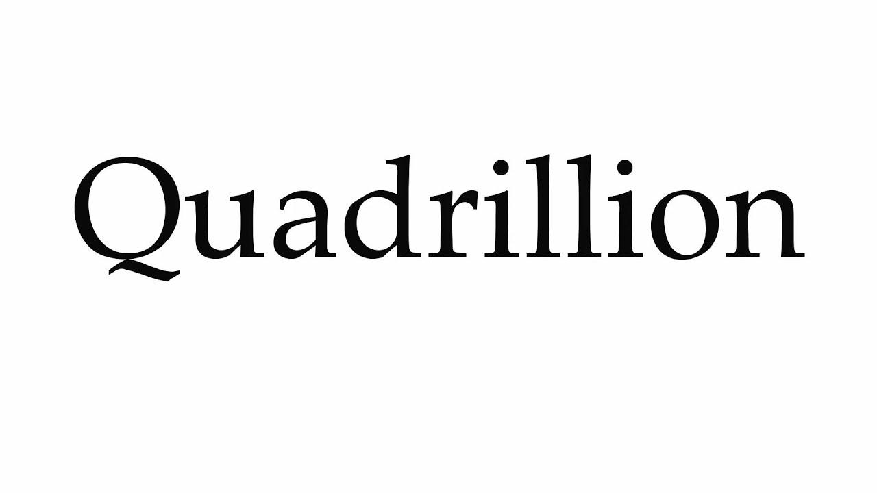 How to Pronounce Quadrillion - YouTube