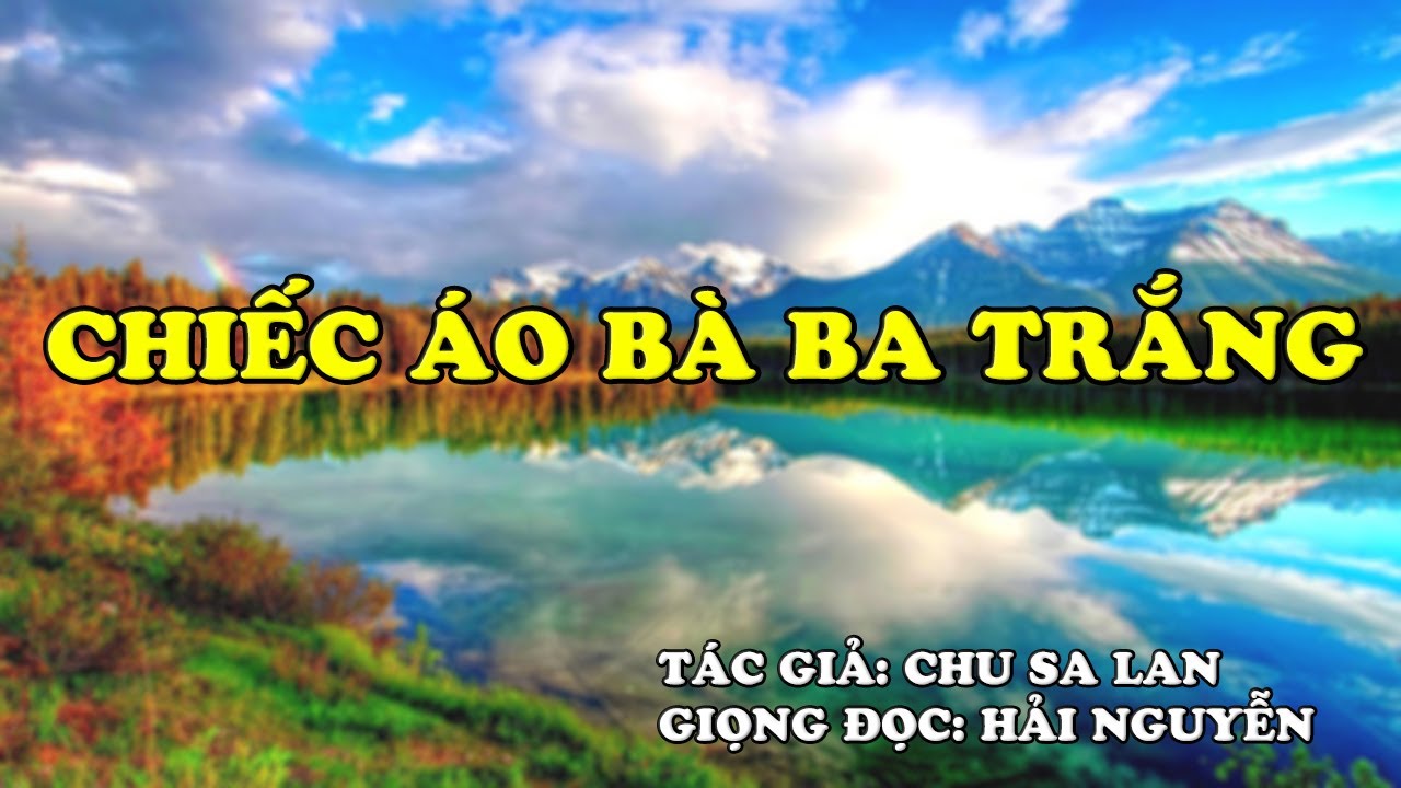 Hồi Ký Miền Nam VN | Chiếc Áo Bà Ba Trắng | Chu Sa Lan - YouTube