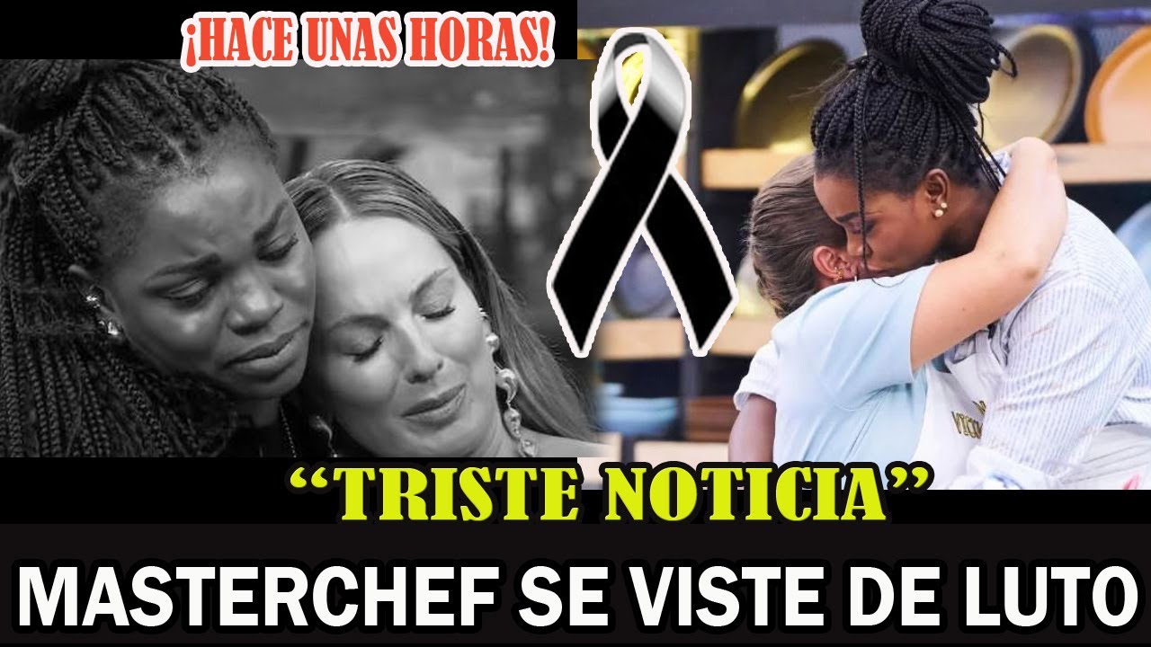 😭ACABA DE FALL3CER! lamentable PERDIDA luto en MASTERCHEF Hoy! - YouTube