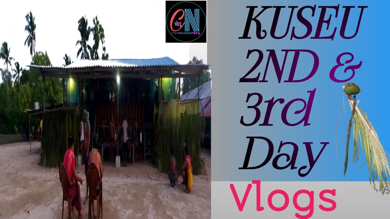 KUSEU 2nd & 3rd Day | Embracing Nicobari Tradition| #carnicobarvlogs ...