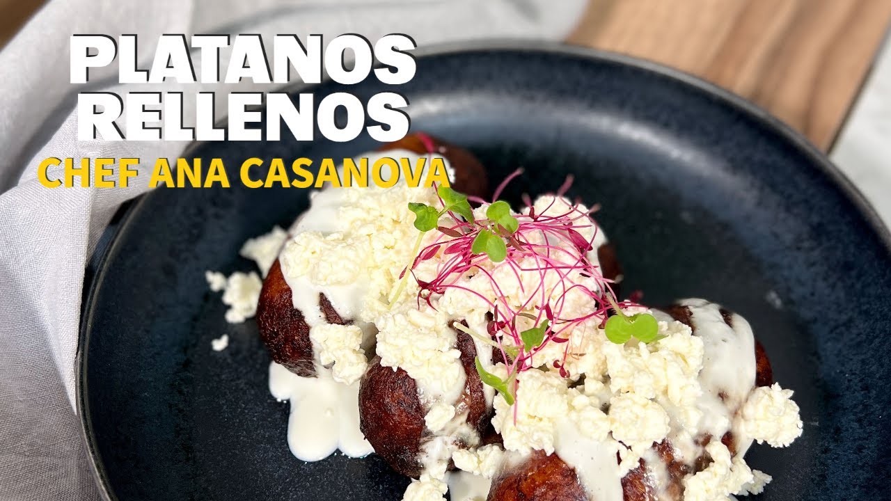 Platanos Rellenos Inspiración de Tabasco | Chef Ana Casanova - YouTube