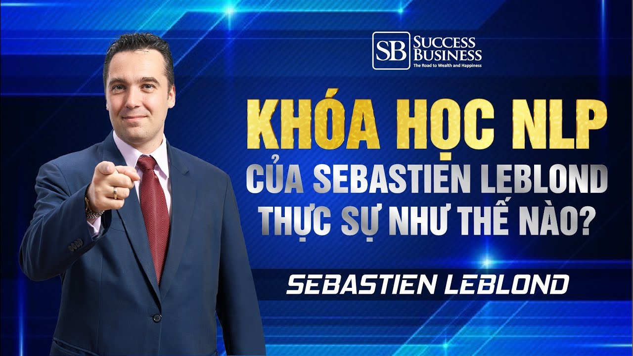 Khóa học NLP của Sebastien Leblond thực sự như thế nào? | Sebastien ...
