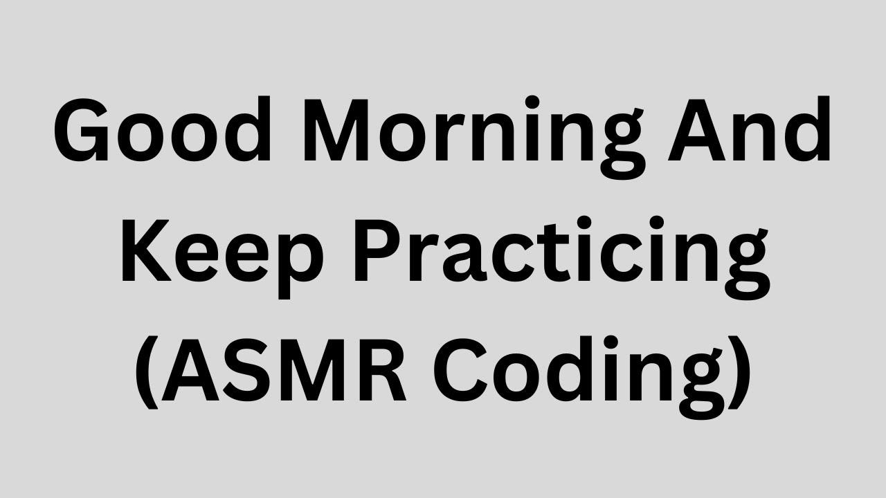Coding ASMR: Good Morning and Keep Practicing - YouTube