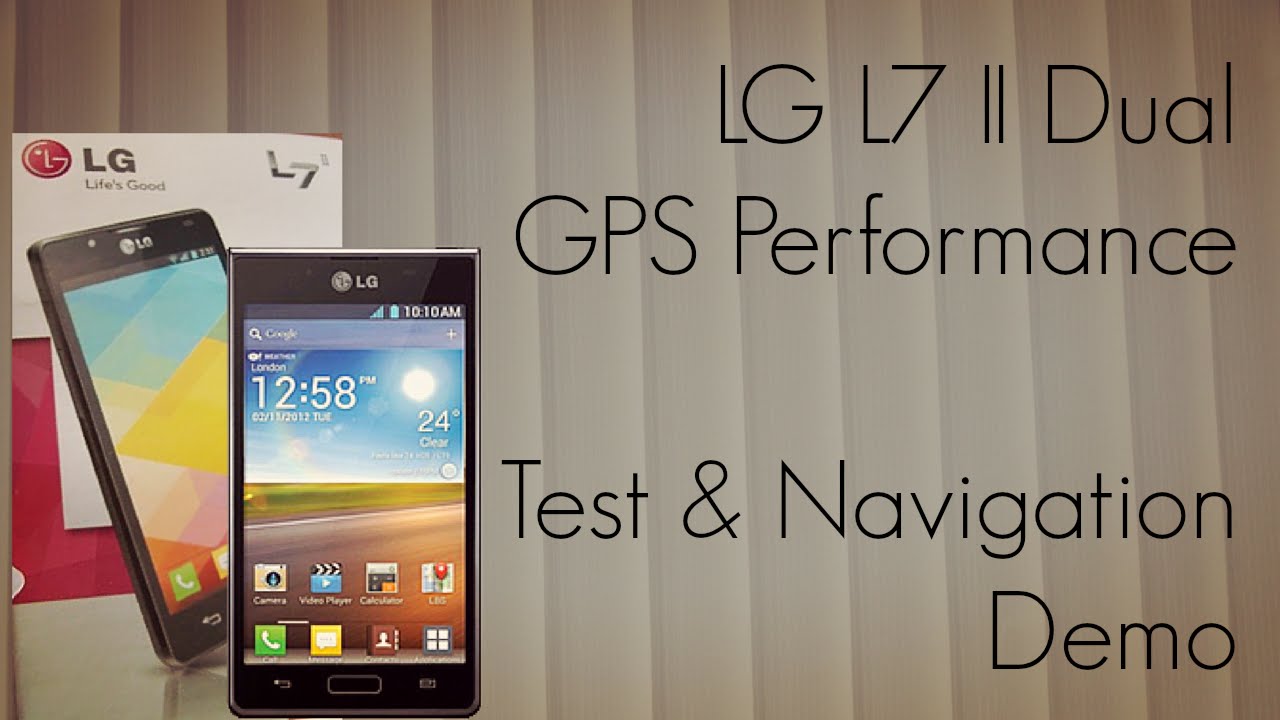 LG L7 II Dual GPS Performance Test & Navigation Demo - PhoneRadar - YouTube