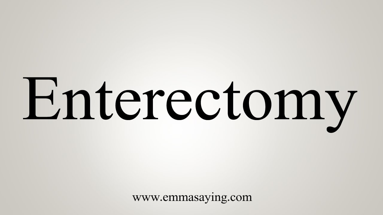 How To Say Enterectomy - YouTube