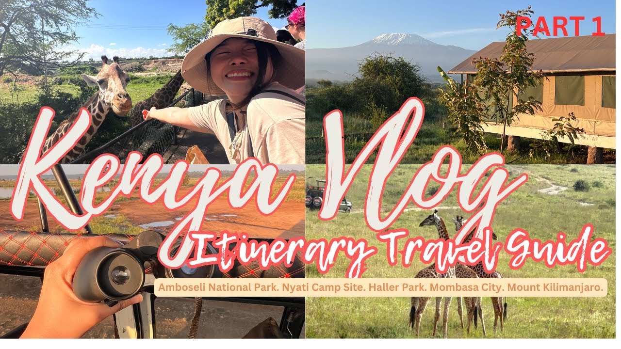 Part 1 Kenya Travel Vlog: Mt. Kilimanjaro, Safari Camp, Amboseli ...