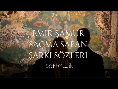 Emir Şamur saçma sapan şarkı sözleri lyrics