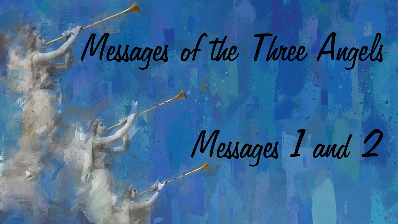 Messages of the Three Angels - Messages 1 and 2 - YouTube