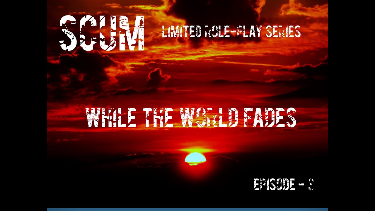 SCUM Role Play Series: While The World Fades - Episode 3 - YouTube
