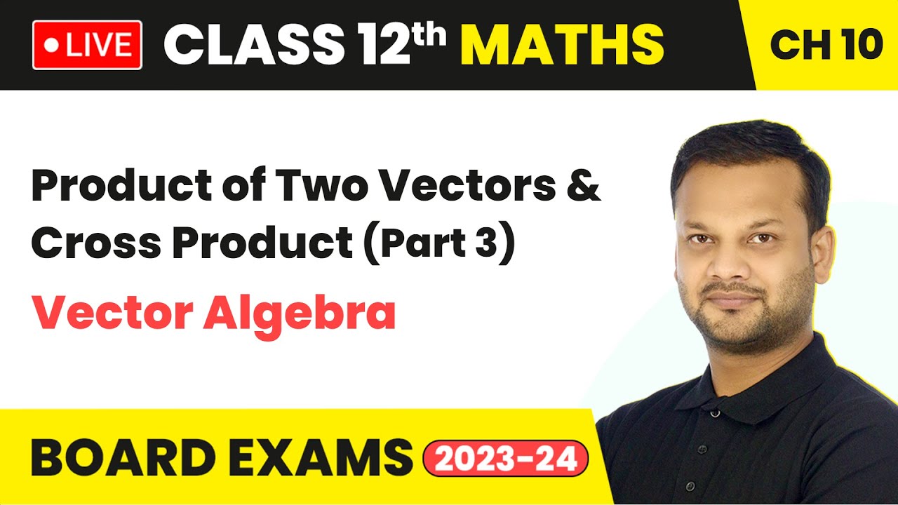 Product of Two Vectors & Cross Product (Part 3) - Vector Algebra ...