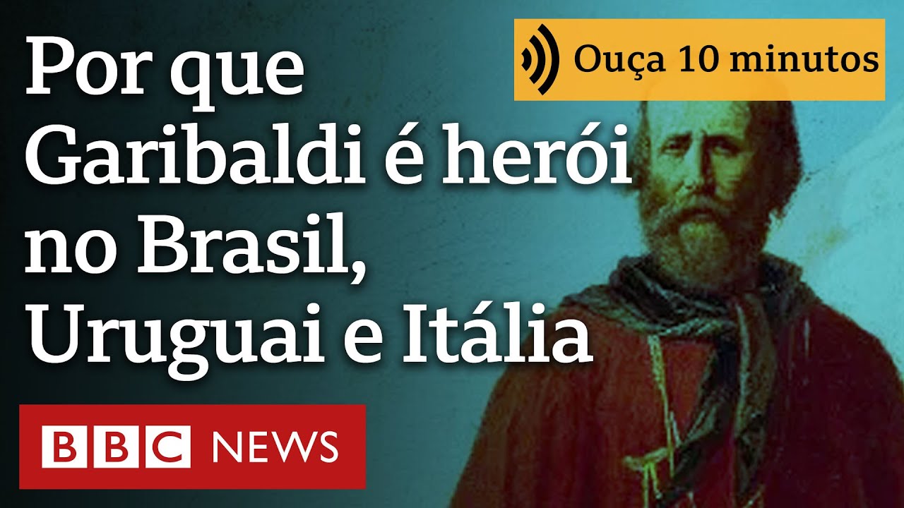 Por que Garibaldi, um dos fundadores da Itália, também é considerado ...