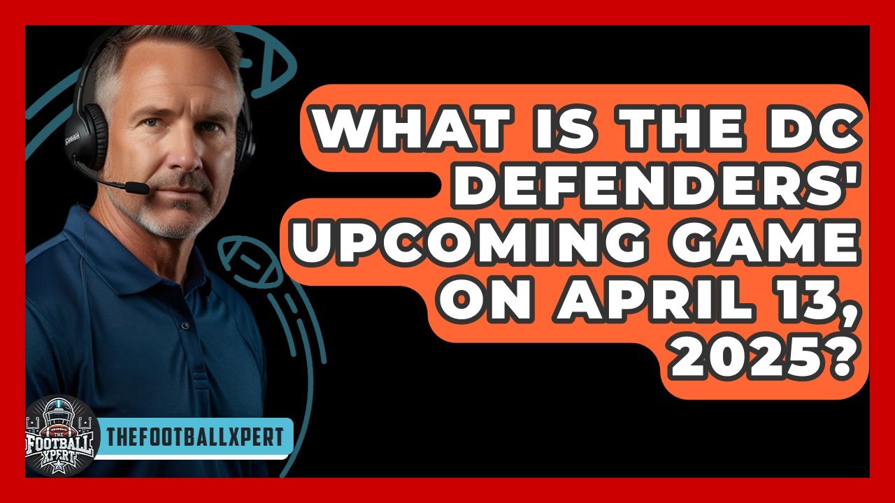 What Is the DC Defenders' Upcoming Game on April 13, 2025? - The ...