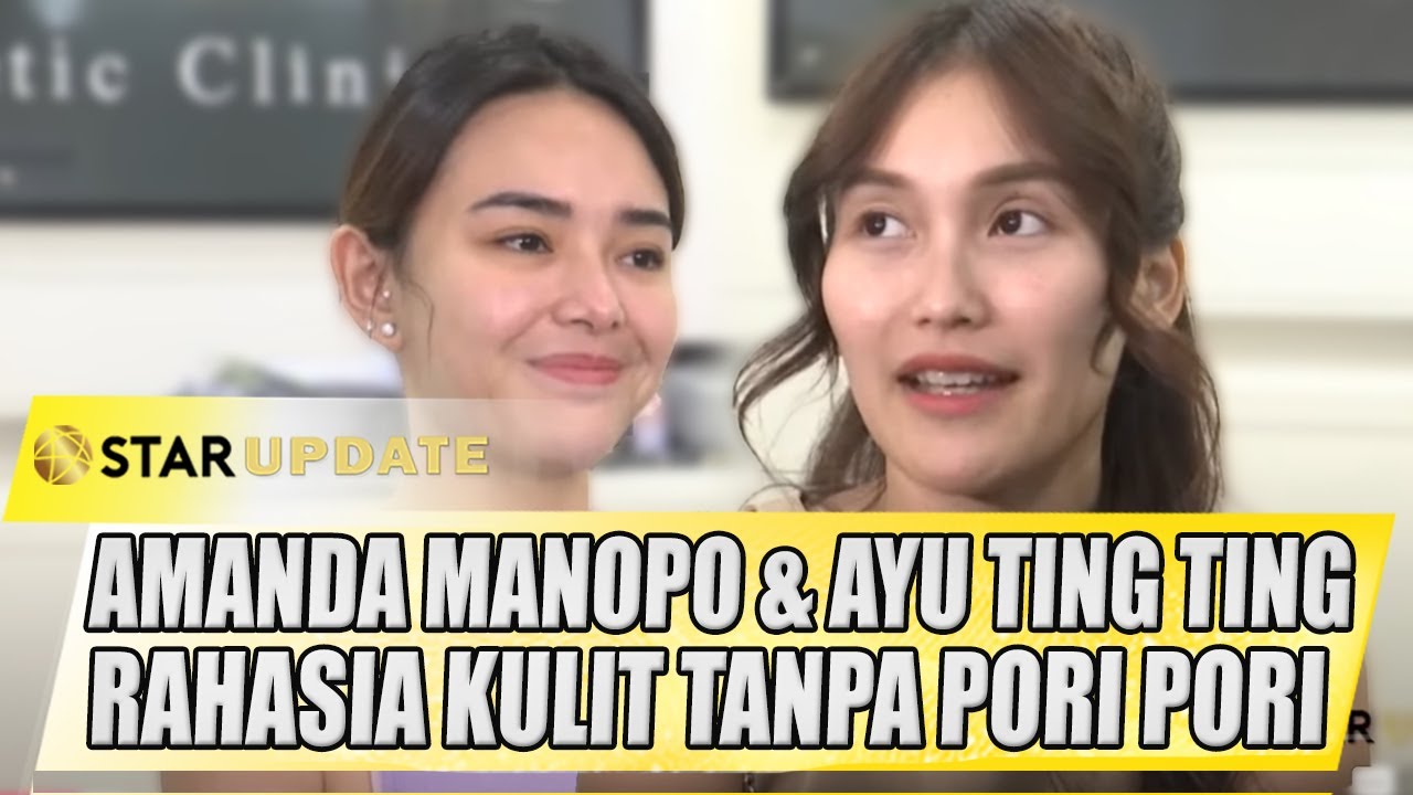 RAHASIA KULIT AMANDA MANOPO & AYU TING TING TANPA PORI PORI TERUNGKAP ...