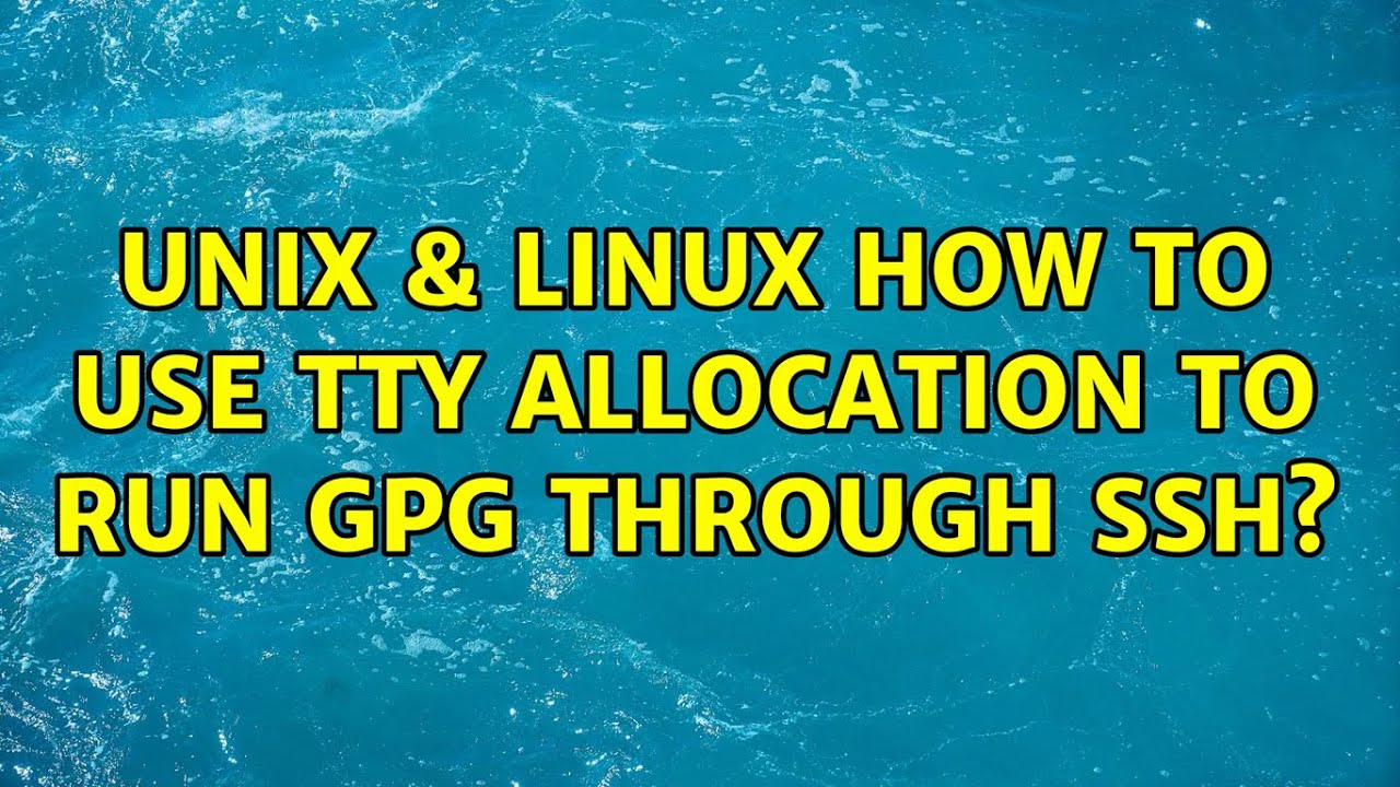 Unix And Linux How To Use Tty Allocation To Run Gpg Through Ssh Youtube 3707