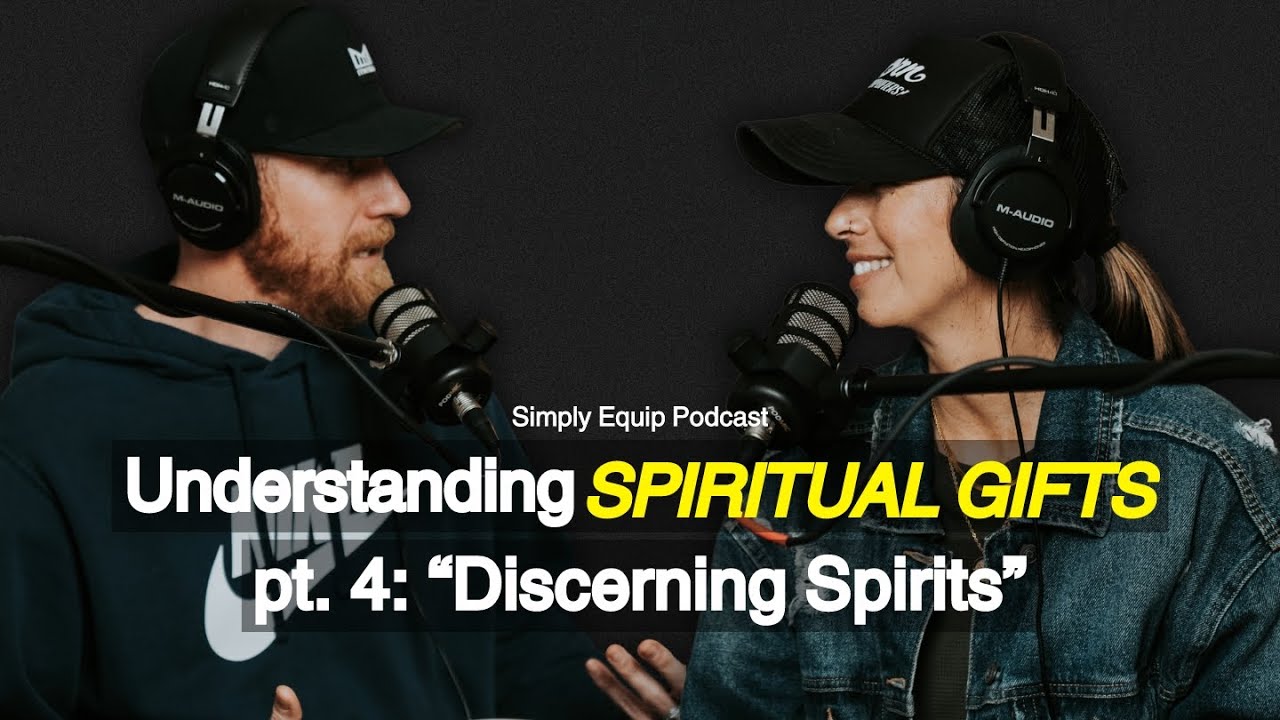 Simply Equip Pod Ep. 47 - Spiritual Gifts Pt. 4: "Discerning Spirits ...