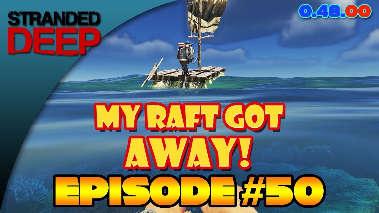 Stranded Deep-Episode #50 - EPIC FAIL-LOST MY RAFT! - YouTube